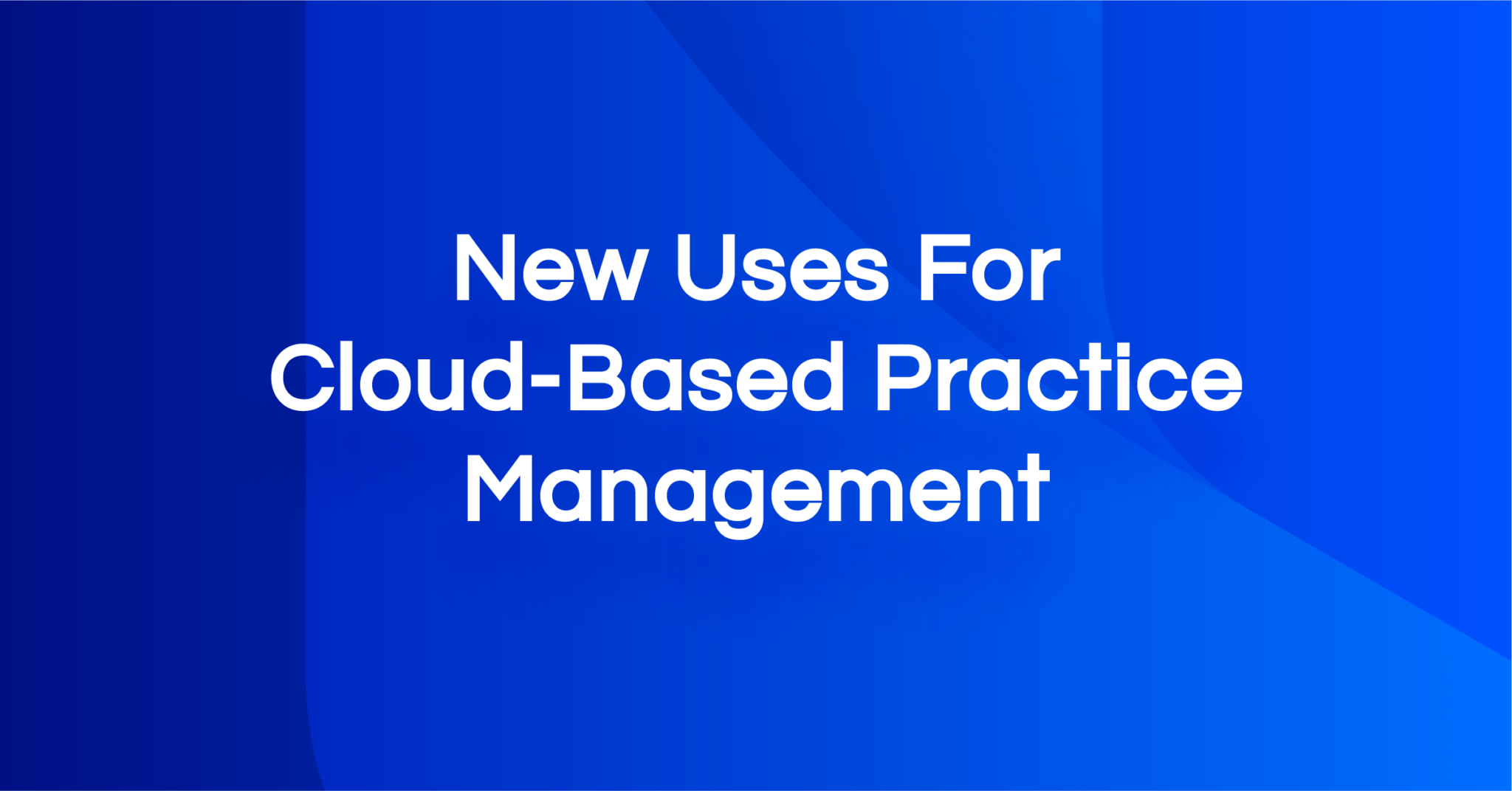 New Uses For Cloud-Based Practice Management - centerbase.com